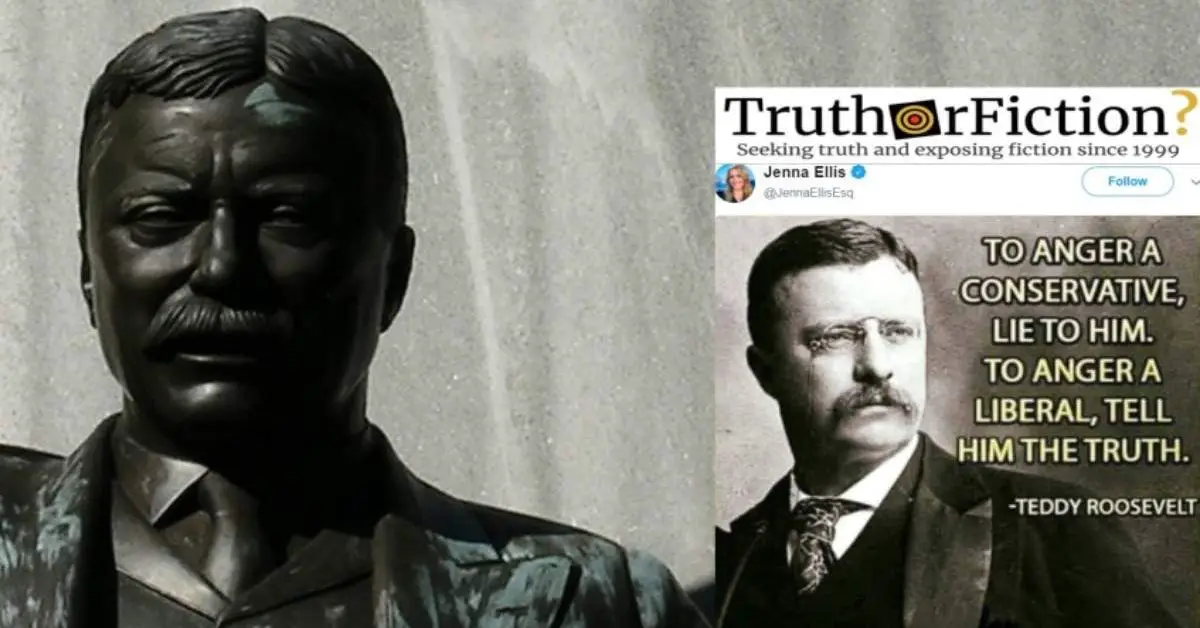 Teddy Roosevelt: 'To Anger a Conservative, Lie to Him' - Truth or Fiction?