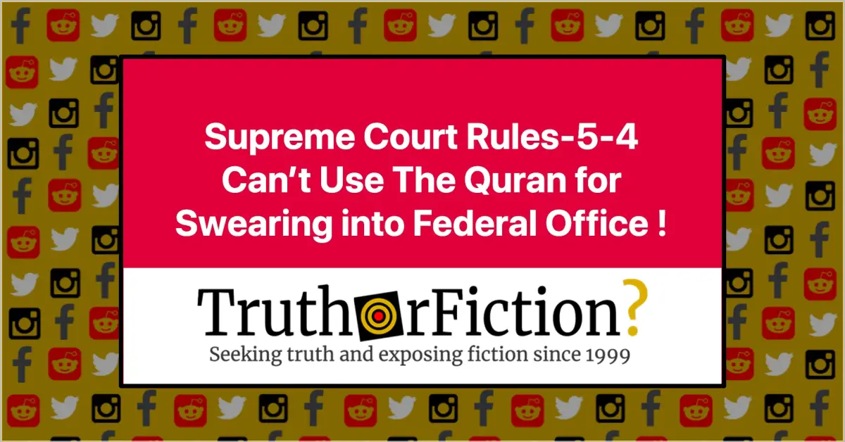 Did the Supreme Court Rule 5-4 Against Swearing in on the Qur’an? – Truth or Fiction?